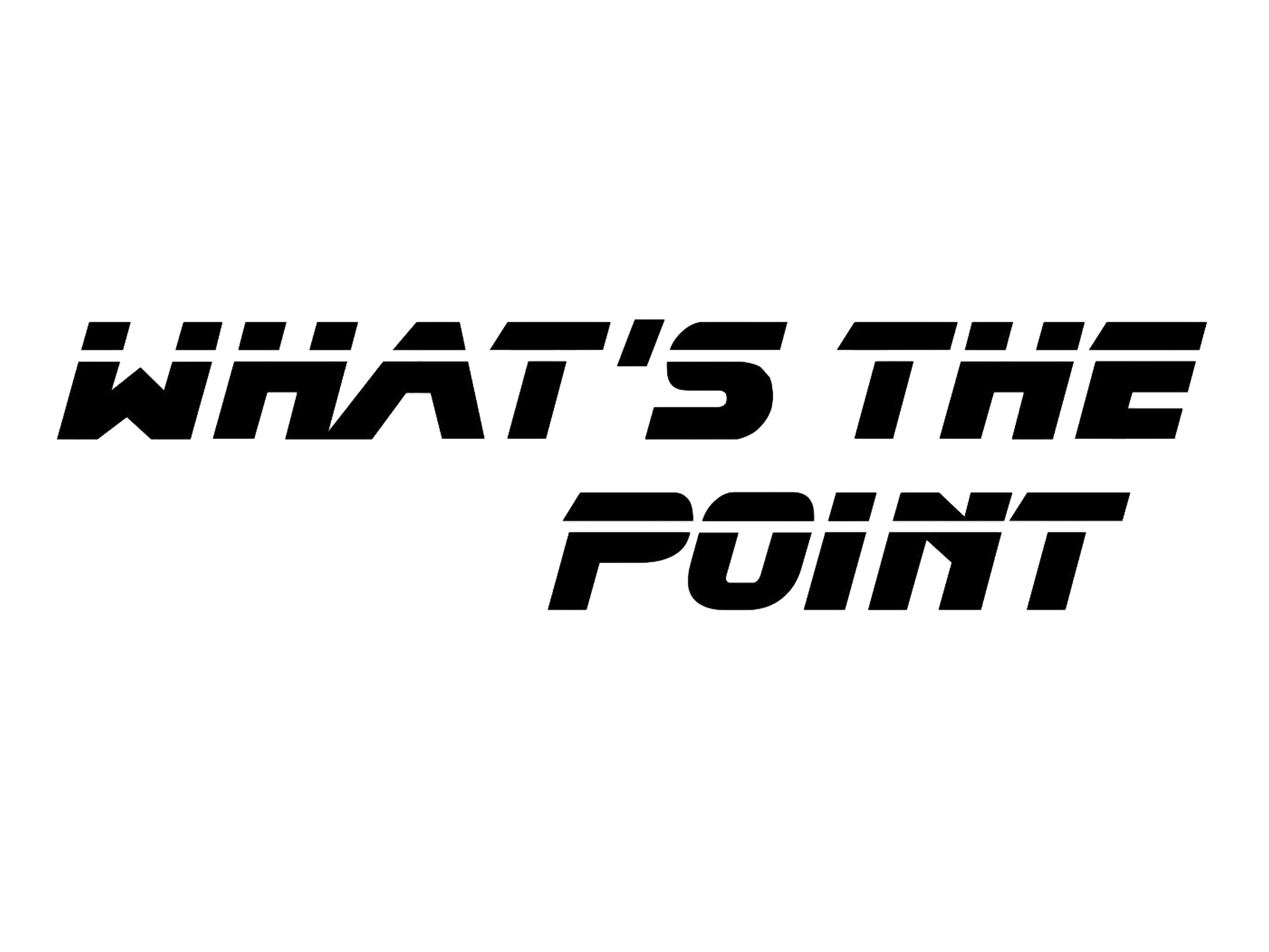 WHATS THE POINT – Whats The Point